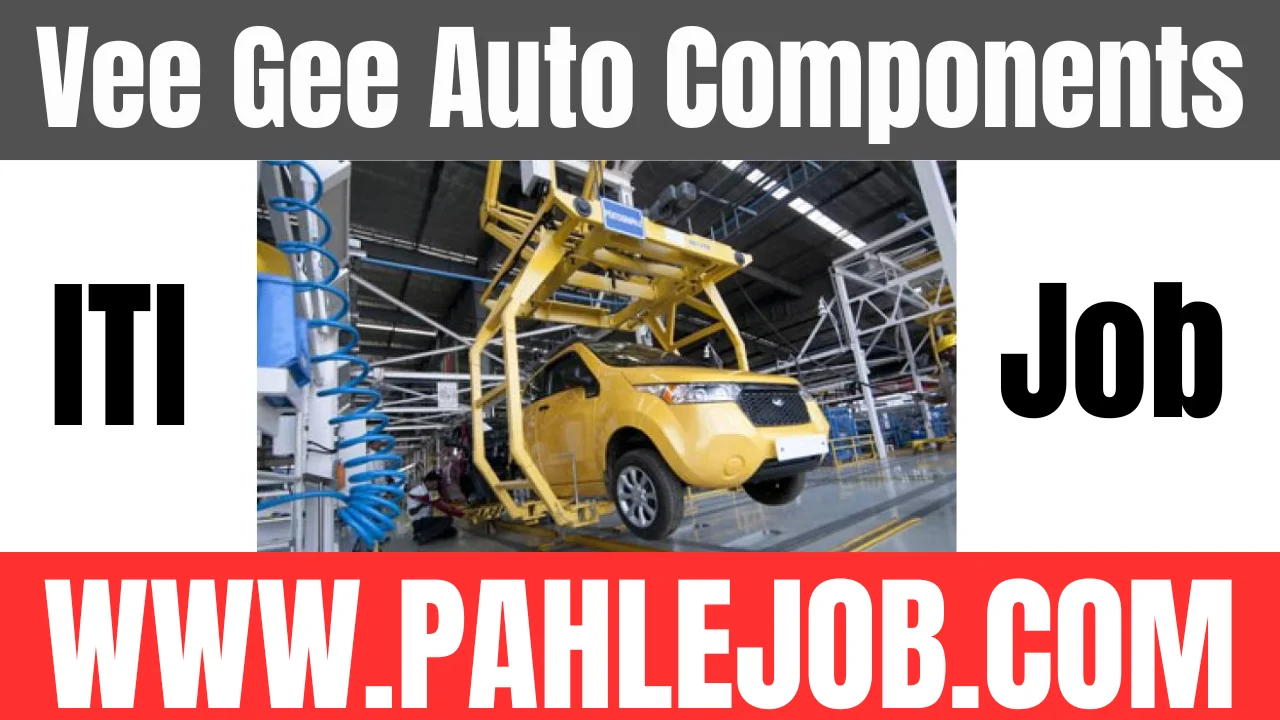 Vee Gee Auto Components Recruitment 2024: ITI Free Campus Placement - Pahle Job